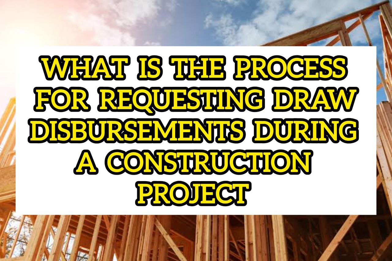 What Is The Process For Requesting Draw Disbursements During A ...